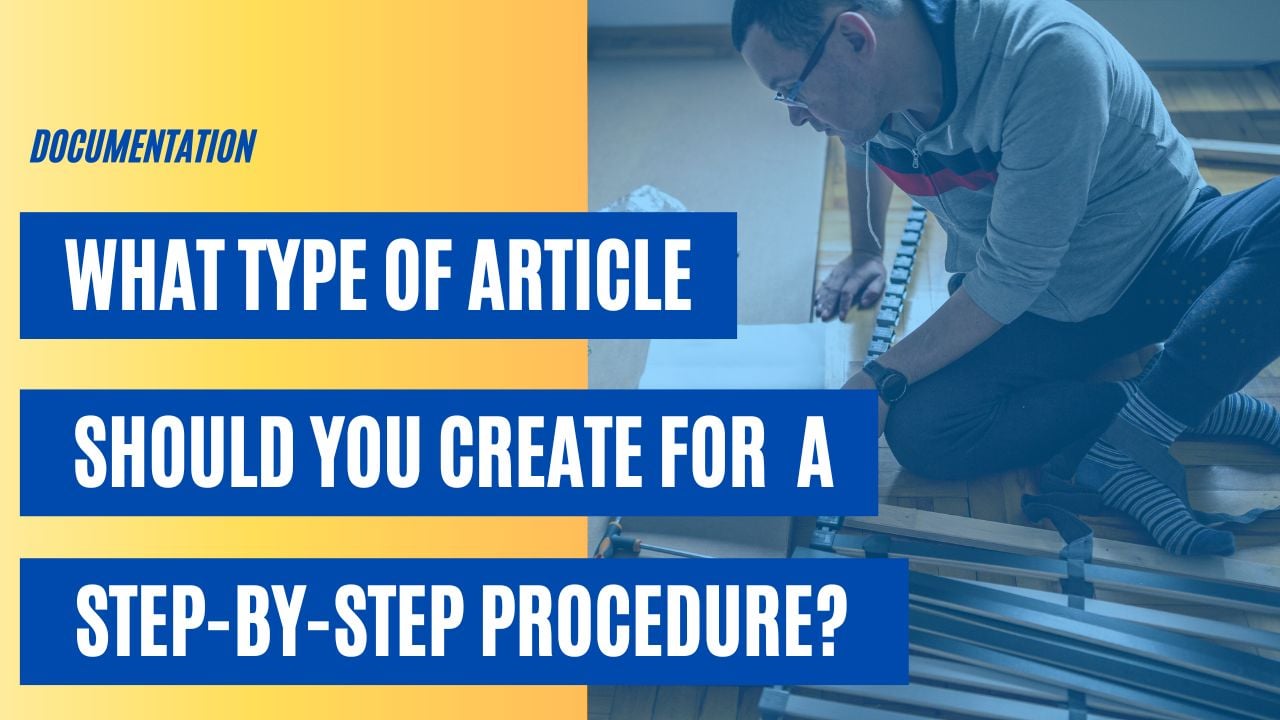 What Type of Article Should You Create for a Step-by-Step Procedure? What Type of Article Should You Create for a Step-by-Step Procedure?